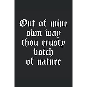 Out Of Mine Own Way Thou Crusty Botch Of Nature: Renaissance Faire Notebook, Ren Faire Journal, Medium Ruled, 100 Pages, 6"x9"
