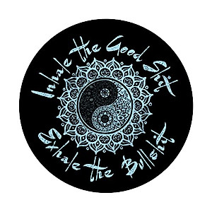 Inhale the good shit. Exhale the bullshit. PopSockets Swappable PopGrip