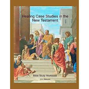 Healing Case Studies in the New Testament — Bible Study Workbook: 61 Case Studies from Matthew, Mark, Luke, John & Acts