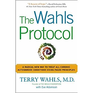The Wahls Protocol: A Radical New Way to Treat All Chronic Autoimmune Conditions Using Paleo Principles