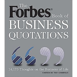 Forbes Book of Business Quotations: 14,173 Thoughts on the Business of Life