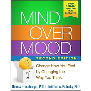 Mind Over Mood: Change How You Feel by Changing the Way You Think