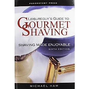 Leisureguy's Guide to Gourmet Shaving: Shaving Made Enjoyable