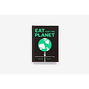 Eat for the Planet: Saving the World One Bite at a Time