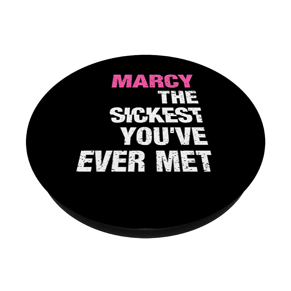 Marcy The Sickest You've Ever Met Personalized Name PopSockets Swappable PopGrip