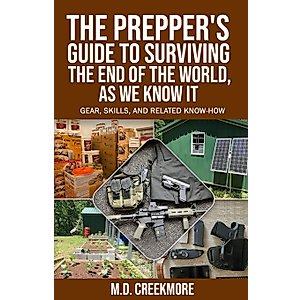 The Prepper's Guide to Surviving the End of the World, as We Know It: Gear, Skills, and Related Know-How