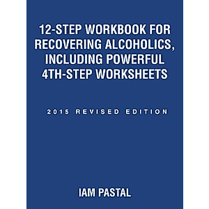 12-Step Workbook for Recovering Alcoholics, Including Powerful 4th-Step Worksheets: 2015 Revised Edition