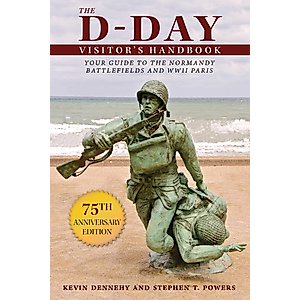 The D-Day Visitor's Handbook: Your Guide to the Normandy Battlefields and WWII Paris