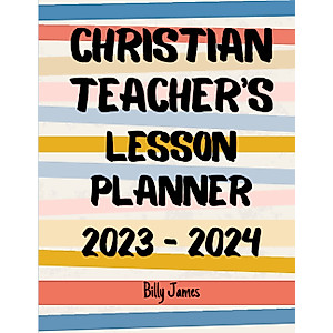 Christian Teacher's Lesson Planner 2023-2024: Weekly Monthly Teacher Organizer With Bible Verses