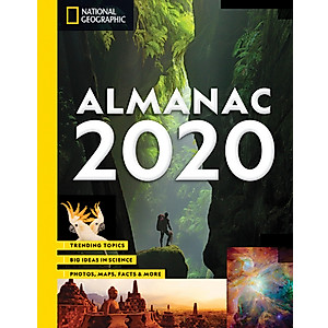 National Geographic Almanac 2020: Trending Topics - Big Ideas in Science - Photos, Maps, Facts & More