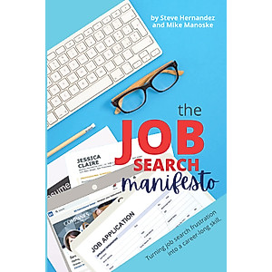 The Job Search Manifesto: Turning Job Search Frustration into a Career Long Skill