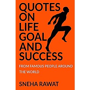 Quotes on life, goal and Success from famous people around the world: Greatest and most powerful quotes ever used by leaders around the world (Quotes from the famous people ever lived)