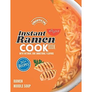 Instant Noodle Recipes: Ramen Cookbook (Simple Kids Teens Beginners And Adult Cookbook's)