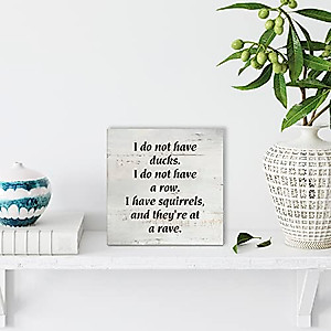 Sarcastic Quote I Do not Have Ducks Wood Box Sign Rusitc Wooden Box Sign Farmhouse Home Office Desk Shelf Decor (5 X 5 Inch)