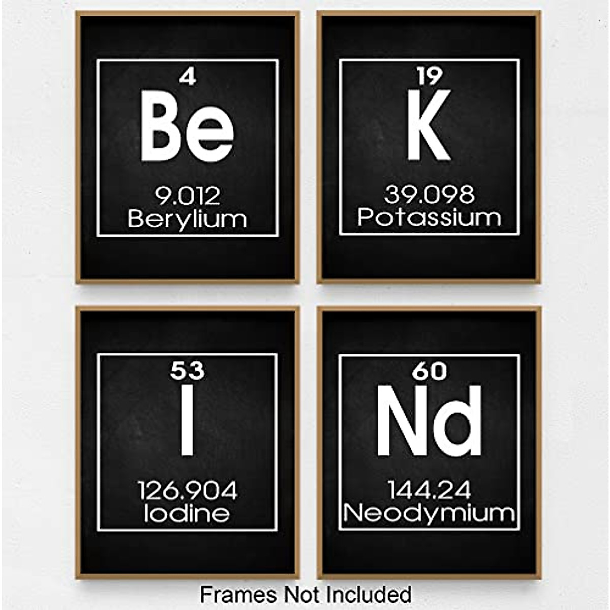 Be Kind Periodic Table of Elements Print, Set of FOUR 8"x10" Unframed Inspirational Science Poster, Chemistry Art Ideal for Science Lab, Classroom or Home Decor