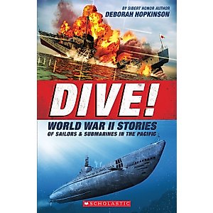 Dive! World War II Stories of Sailors & Submarines in the Pacific (Scholastic Focus)