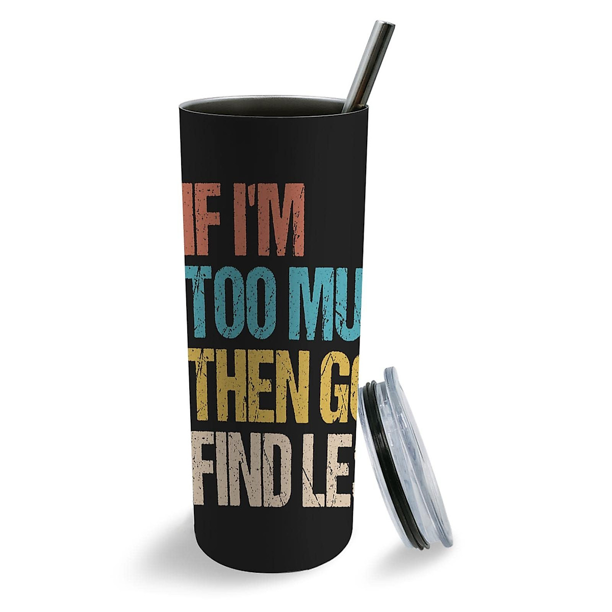 20 oz Water Bottles Confident Statement Coffee Mug If I'm Too Much Then Go Find Less Metal Water Bottle with Lid Sippy Water Bottles Awesome 20 oz Mug Gift for Adults