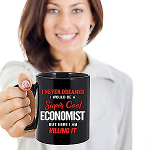 Economist Coffee Mug. I Never Dreamed I Would Be An Economist But Here I Am Killing It Funny Coffee Cup Top Gifts for Women Men 11 oz black