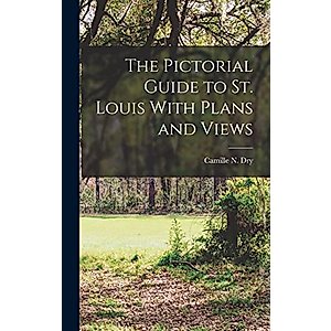 The Pictorial Guide to St. Louis With Plans and Views