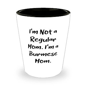 Fancy Burmese Cat, I'm Not a Regular Mom. I'm a Burmese Mom, Fancy Holiday Shot Glass From Cat Lovers