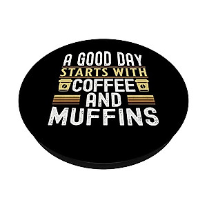 A Good Day Starts With Coffee and Muffins PopSockets Swappable PopGrip