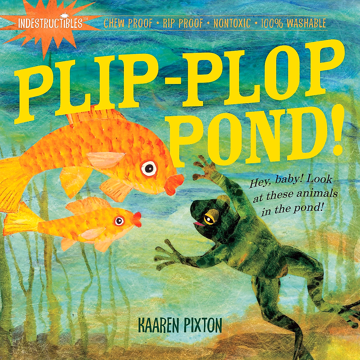 Indestructibles: Plip-Plop Pond!: Chew Proof · Rip Proof · Nontoxic · 100% Washable (Book for Babies, Newborn Books, Safe to Chew)