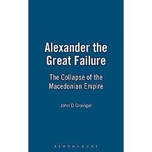 Alexander the Great Failure: The Collapse of the Macedonian Empire (Hambledon Continuum)