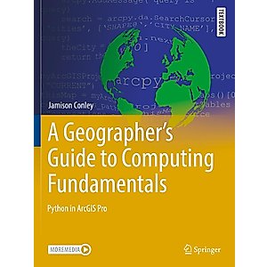 A Geographer's Guide to Computing Fundamentals: Python in ArcGIS Pro (Springer Textbooks in Earth Sciences, Geography and Environment)