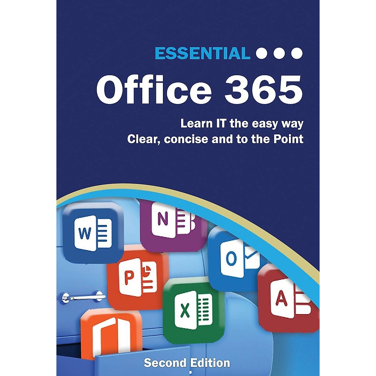 Essential Office 365 Second Edition: The Illustrated Guide to Using Microsoft Office (Computer Essentials)
