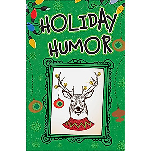 Holiday Humor (Christmas-Themed Stories, Song Parodies, Jokes, Cartoons, and More!)