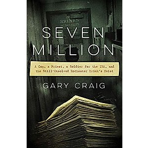 Seven Million: A Cop, a Priest, a Soldier for the IRA, and the Still-Unsolved Rochester Brink's Heist