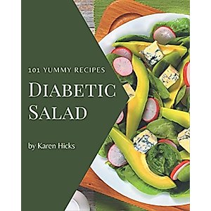 101 Yummy Diabetic Salad Recipes: Yummy Diabetic Salad Cookbook - Your Best Friend Forever