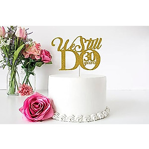 We Still Do 30 Years Cake Topper - 30th Vow Renewal Wedding Anniversary Party Supplies Decoration Gold Glitter