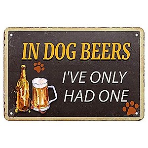 Tin Signs-In Dog Beers I've Had One-Restaurant Bar Hotel Restaurant Cafe House Bedroom Bathroom Garage Decoration.8x12Inch
