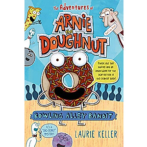 Bowling Alley Bandit: The Adventures of Arnie the Doughnut (The Adventures of Arnie the Doughnut, 1)