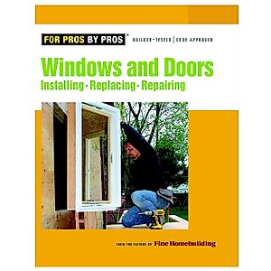 Windows & Doors: Installing, Repairing, Replacing (For Pros By Pros)