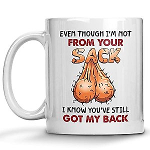 Funny Father's Day Gifts Mug, Even Though I'm Not From Your Sack I Know You've Still Got My Back, Step Dad Mugs, Second Dad, Gifts For Stepdad From Son Daughter Ceramic Coffee Mugs