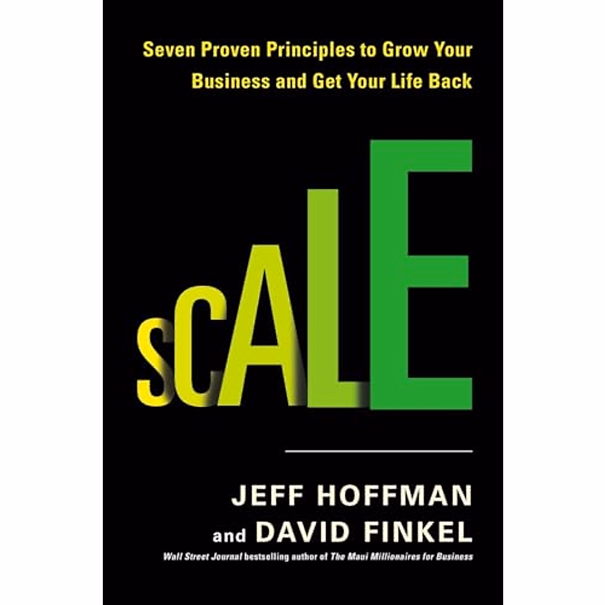Scale: Seven Proven Principles to Grow Your Business and Get Your Life Back