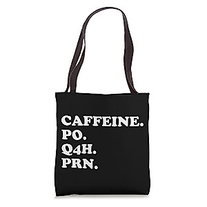 Caffeine PO Q4H PRN Funny Doctor Meme Nurse Prescription Tote Bag