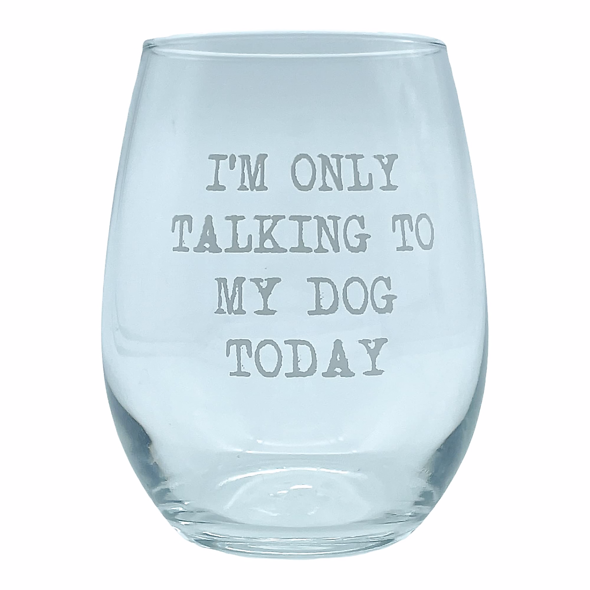 Im Only Talking To My Dog Today Wine Glass Funny Sarcastic Puppy Lover Novelty Cup-15 oz Funny Wine Glass Sarcastic Funny Dog Novelty Wine Glass White Standard
