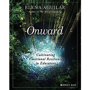 Onward: Cultivating Emotional Resilience in Educators