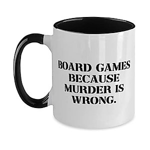 Sarcastic Board Games Gifts, Board Games Because Murder is Wrong, Gag Two Tone 11oz Mug For Men Women From Friends, Birthday present, Gift ideas, Unique gifts, Personalized gifts, Handmade gifts, DIY