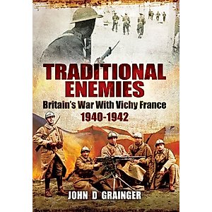 Traditional Enemies: Britain's War With Vichy France 1940-42