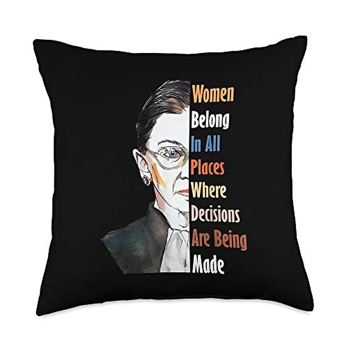 Fight For The Things You Care About RBG Ruth Women Belong in All Places Ruth Bader Ginsburg RBG Throw Pillow, 18x18, Multicolor
