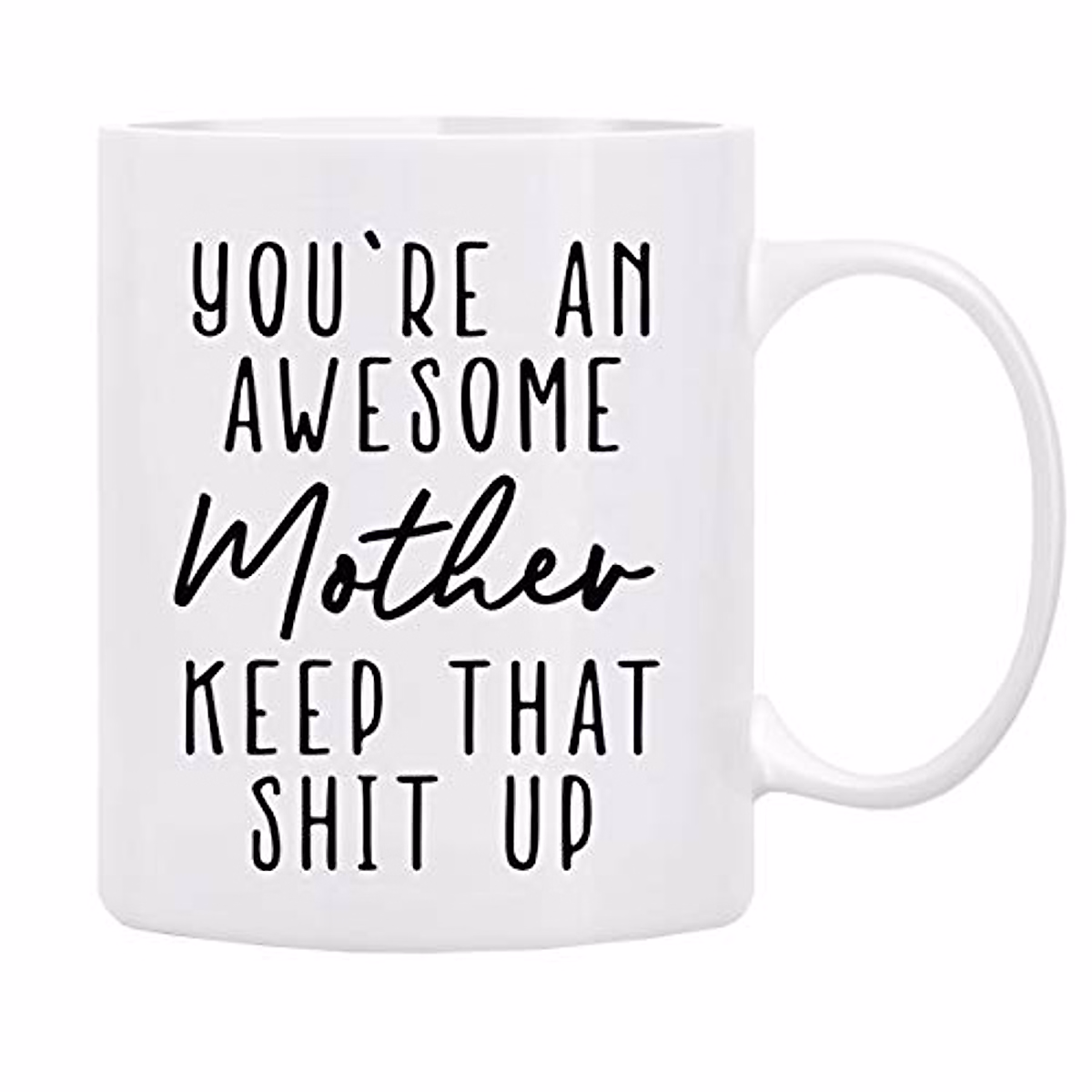 Gifts for Mom Coffee Mug 11 oz - You’re An Awesome MOTHER Keep That Up, Funny Coffee Mug from Daughter, Son, Husband to Wife, Family, Friends, First Moms, Mug in Decorative Gift Box with Foam