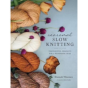 Seasonal Slow Knitting: Thoughtful Projects for a Handmade Year