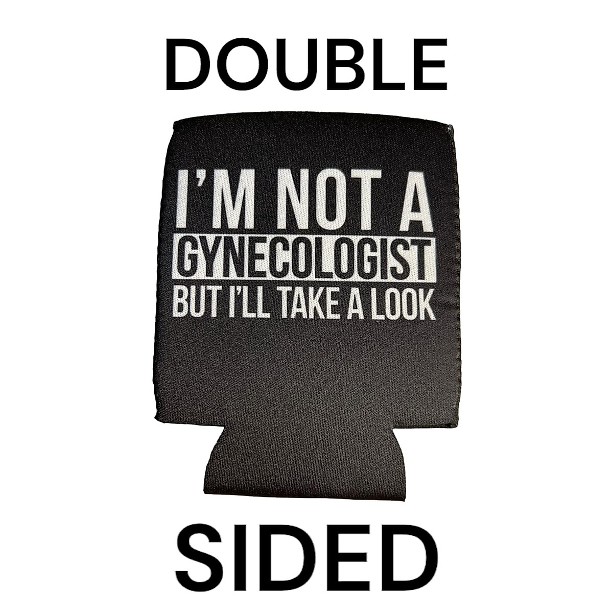I'm Not A Gynecologist But I'll Take A Look Coozie Funny Can Cooler - Gag Gift - White Elephant Gift - Beer Can Coozie Sleeve - Soda Beer Holder (Not A Gynecologist)