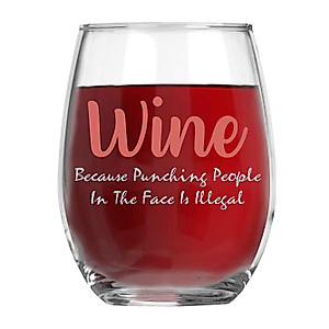 Wine Because Punching People In The Face Is Illegal 15oz Crystal Wine Glass - Fun Unique Novelty Idea for Him, Her, Mom, Wife, Coworker, Boss, Sister, Best Friend, Mom Birthday Mother's Day Christmas