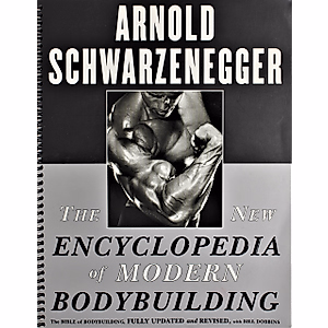 The New Encyclopedia of Modern Bodybuilding : The Bible of Bodybuilding, Fully Updated and Revised [Spiral-bound] Arnold Schwarzenegger