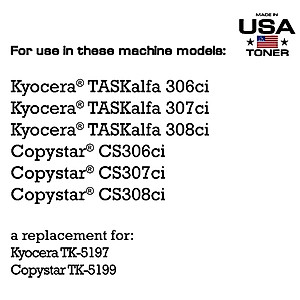 MADE IN USA TONER Compatible Replacement for Kyocera TASKalfa 306ci, 307ci, 308ci, TK-5197K, Copystar CS 306ci, CS 307ci, CS 308ci, TK-5199K (Black, 1 Cartridge)